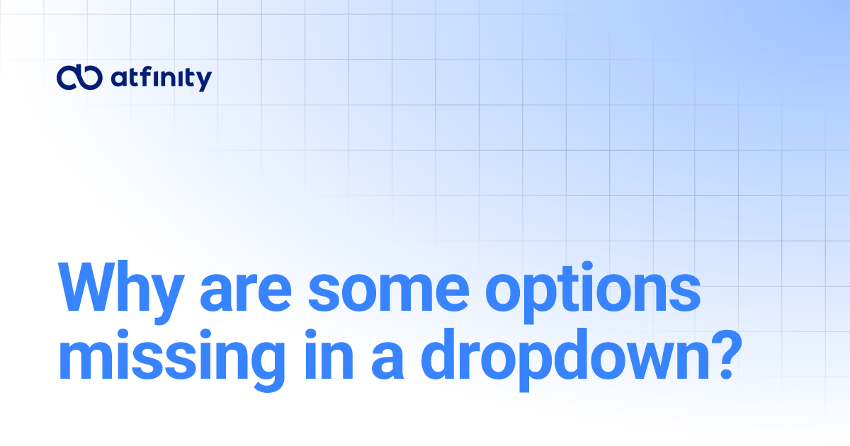 Why Are Some Options Missing In A Dropdown Atfinity Docs